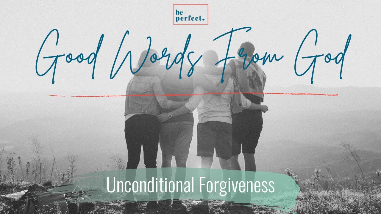 Good Words From God | Unconditional Forgiveness - YouTube