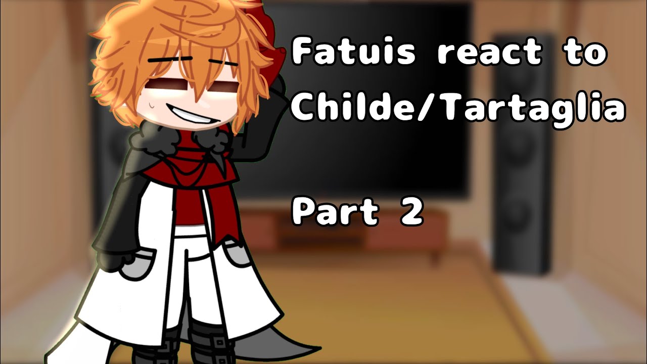 Fatuis react to Childe/Tartaglia part 2! | Genshin Impact |Gacha ...