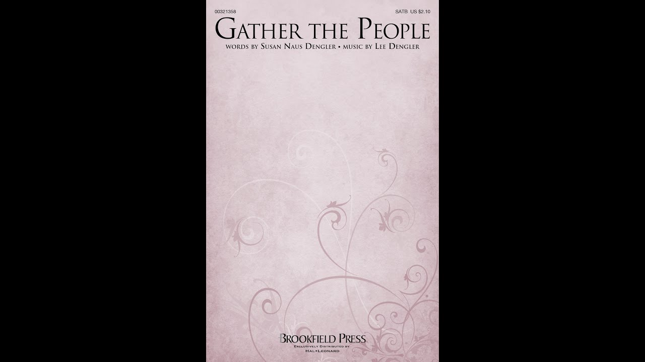 GATHER THE PEOPLE (SATB Choir) - Susan Naus Dengler/Lee Dengler - YouTube