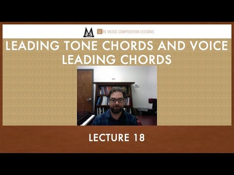 Lecture 18 - Leading Tone and Voice Leading Chords (Music Theory Series ...