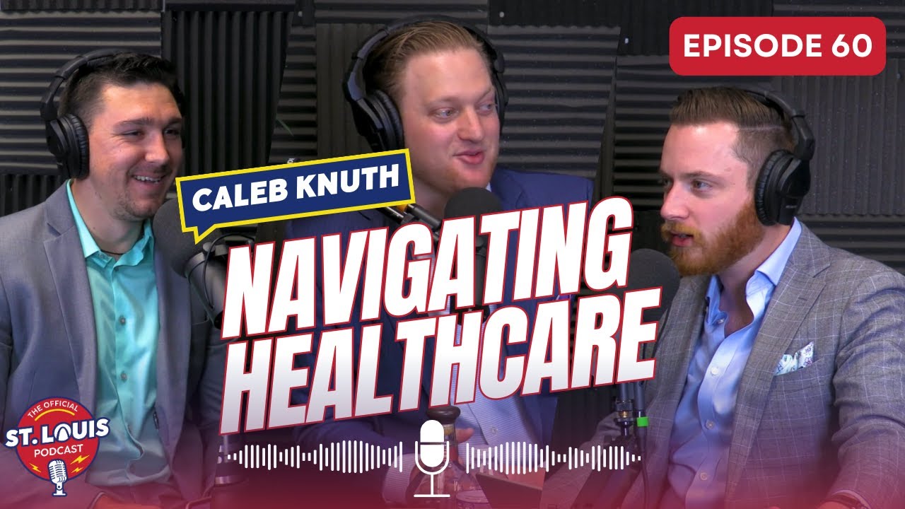 Navigating Healthcare with Caleb Knuth - The St. Louis Podcast: Episode ...