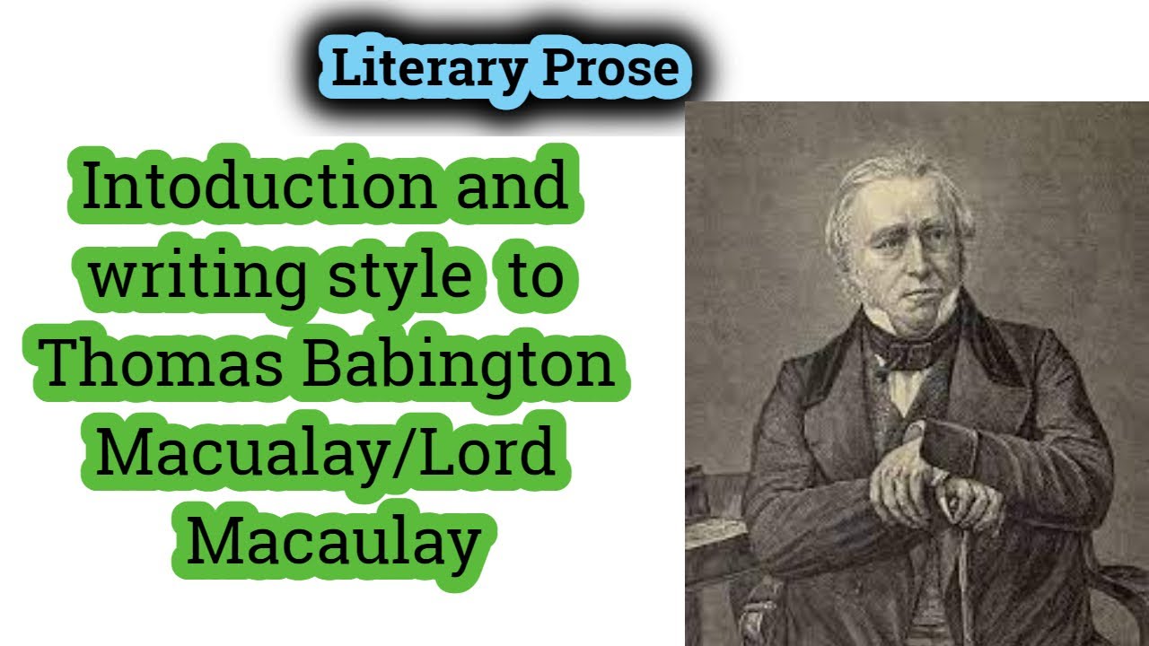 Thomas Babington Macaulay | Biography of Lord Macaulay | writing style ...