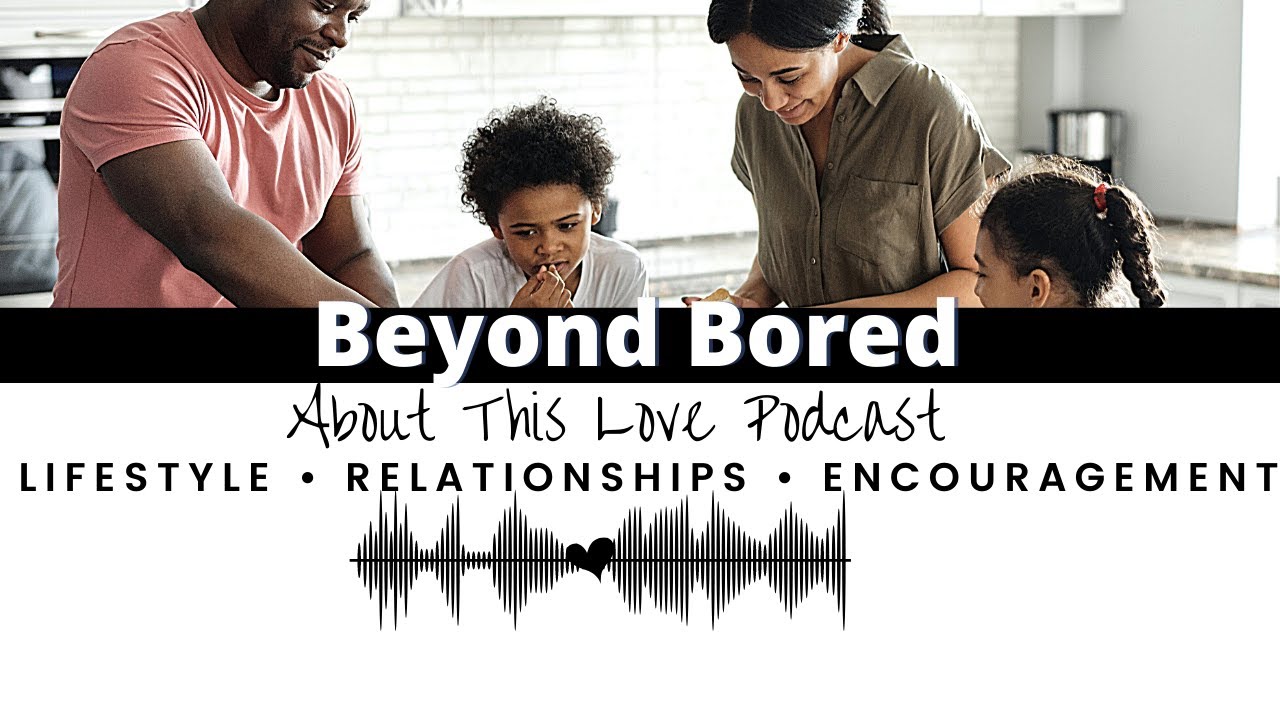 BEYOND BORED | ABOUT THIS LOVE PODCAST EPISODE #28 - YouTube