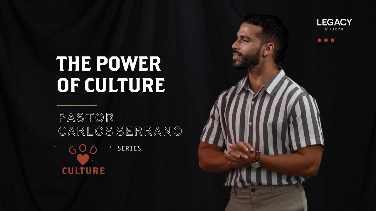 The Power Of Culture | Carlos Serrano | Legacy Church - YouTube