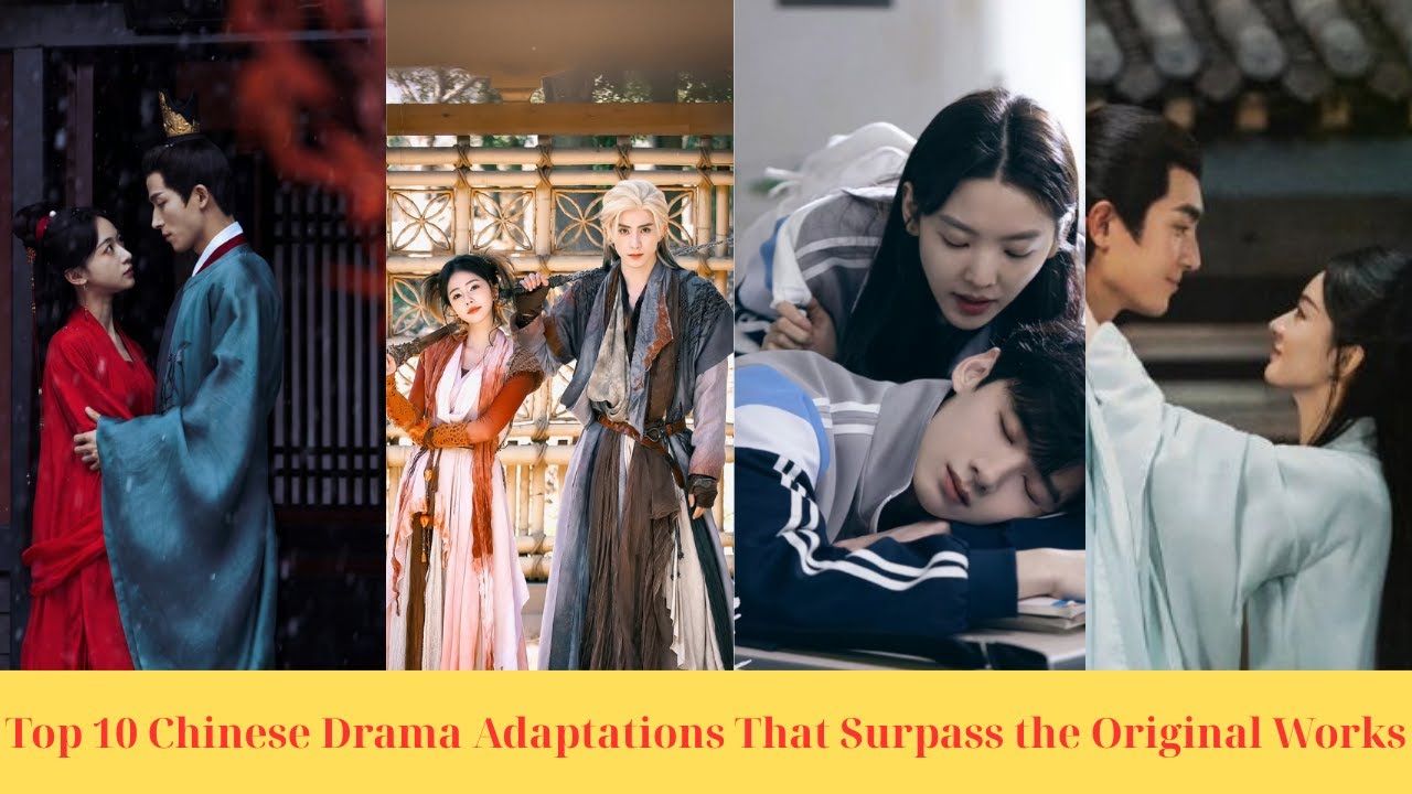 Top 10 Chinese Drama Adaptations That Surpass the Original Works - YouTube