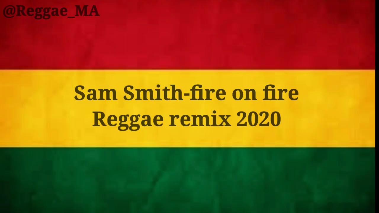 Sam Smith-fire on fire-Reggae remix (sem vinheta) - YouTube