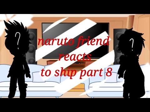 naruto friend reacts to ship || part 8 || narubowl || my au - YouTube