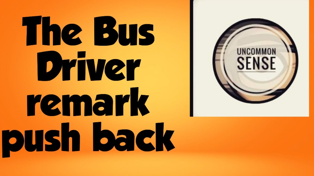 The Bus Driver remark push back - YouTube
