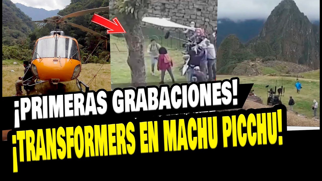 TRANSFORMERS EN MACHU PICCHU: SE GRABAN LAS PRIMERAS ESCENAS EN LA ...