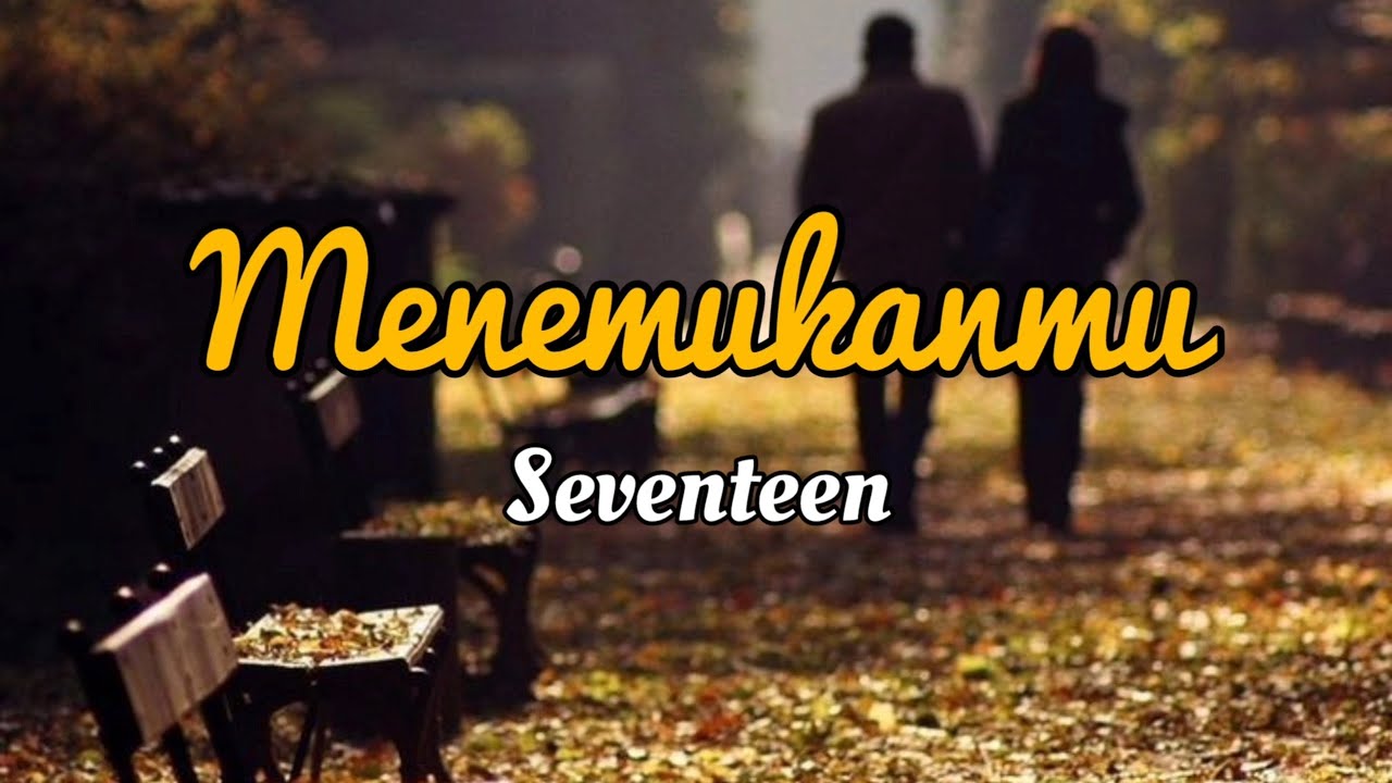 Menemukanmu - Seventeen (Lirik Lagu) - YouTube