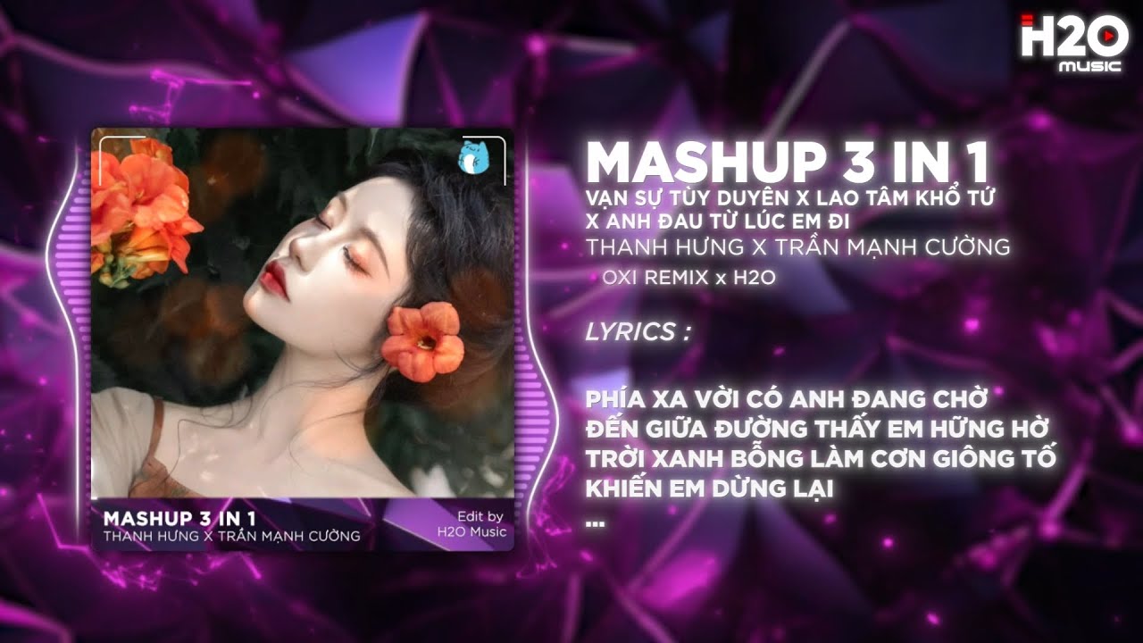 MASHUP 3 IN 1 - Vạn Sự Tùy Duyên x Lao Tâm Khổ Tứ x Anh Đau Từ Lúc Em Đi | MASHUP TRIỆU VIEW ...