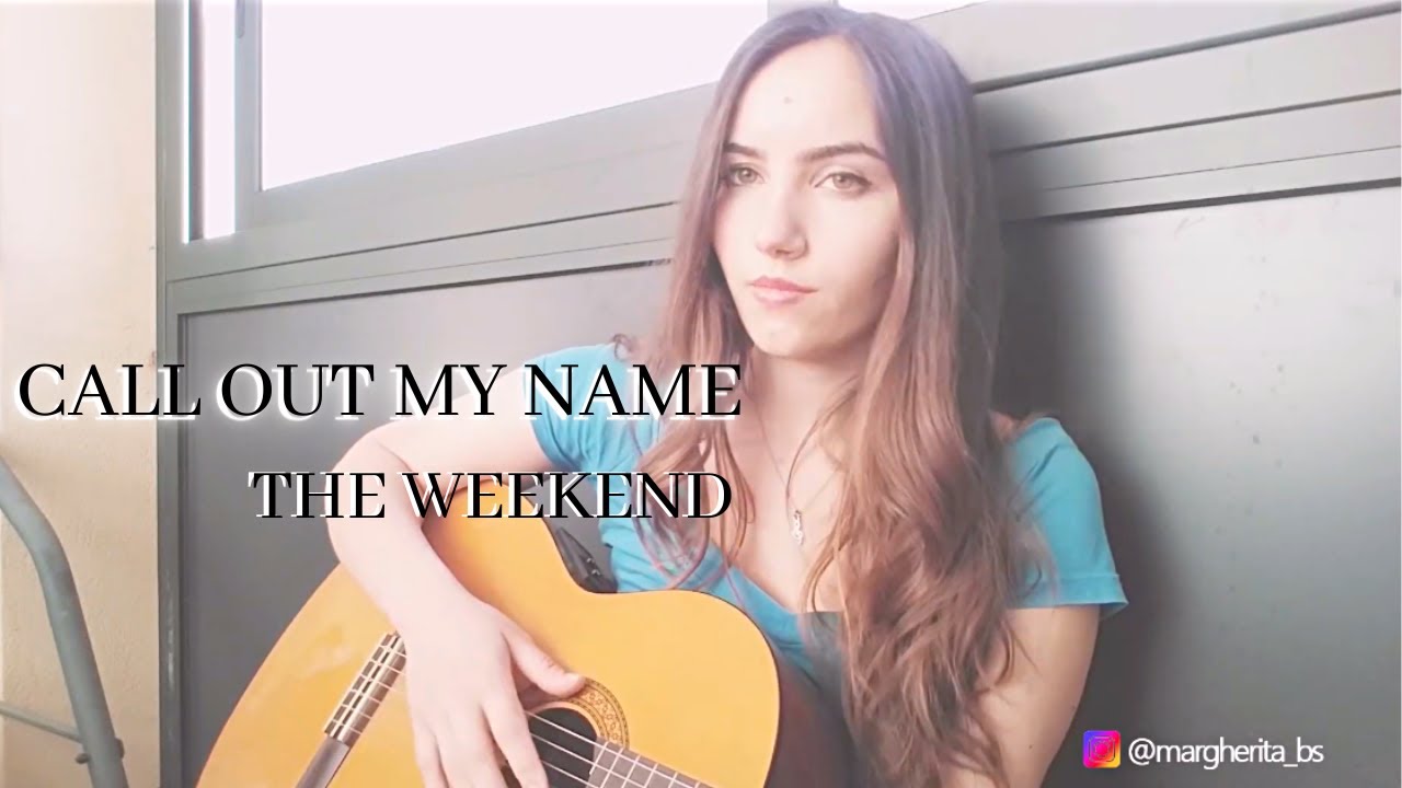 The Weeknd - Call Out My Name (Acoustic cover by Margherita) - YouTube