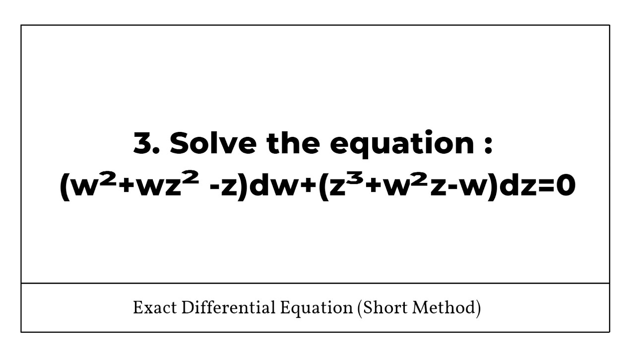 3. Solve the equation : (w^2 + wz^2 -z )dw+(z^3+w^2 z-w)dz=0 - YouTube