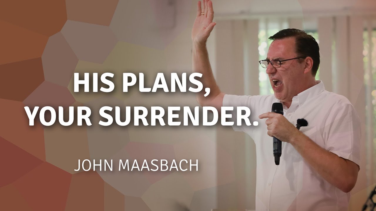 His Plans, Your Surrender. | John Maasbach | Family Camp - S3 - YouTube