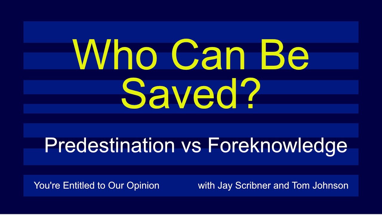 Who Can Be Saved? Predestination vs Foreknowledge - YouTube