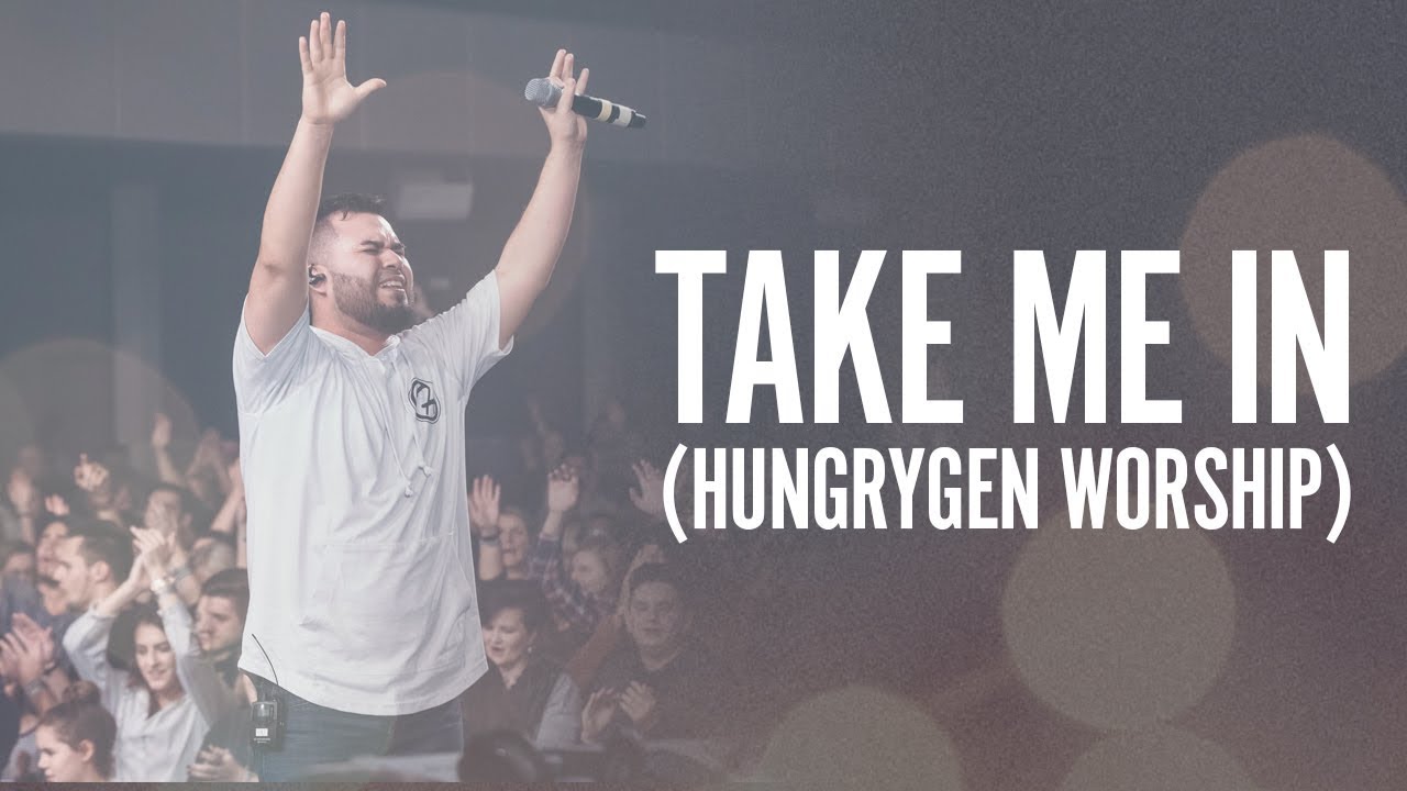 Take Me In by Hungry Generation Worship - YouTube