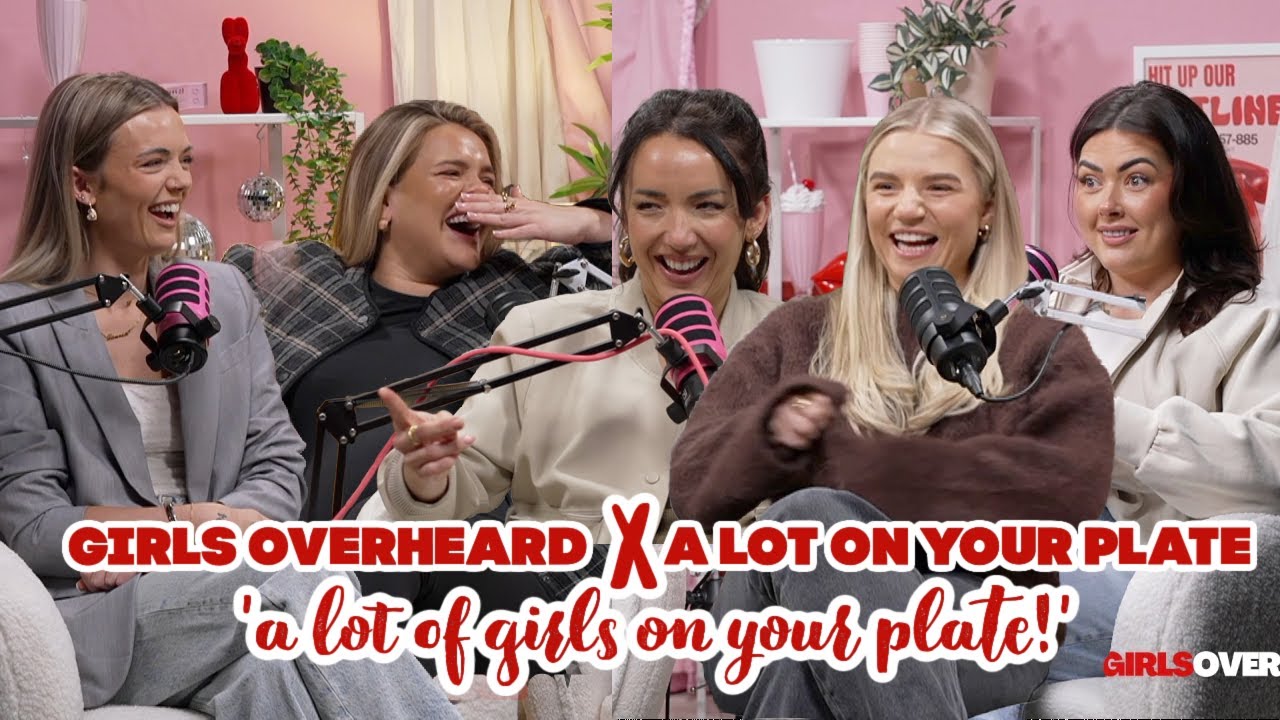 GIRLS OVERHEARD X A LOT ON YOUR PLATE - YouTube