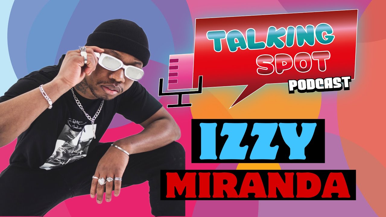 Izzy Miranda | Talking Spot Podcast #4 - YouTube
