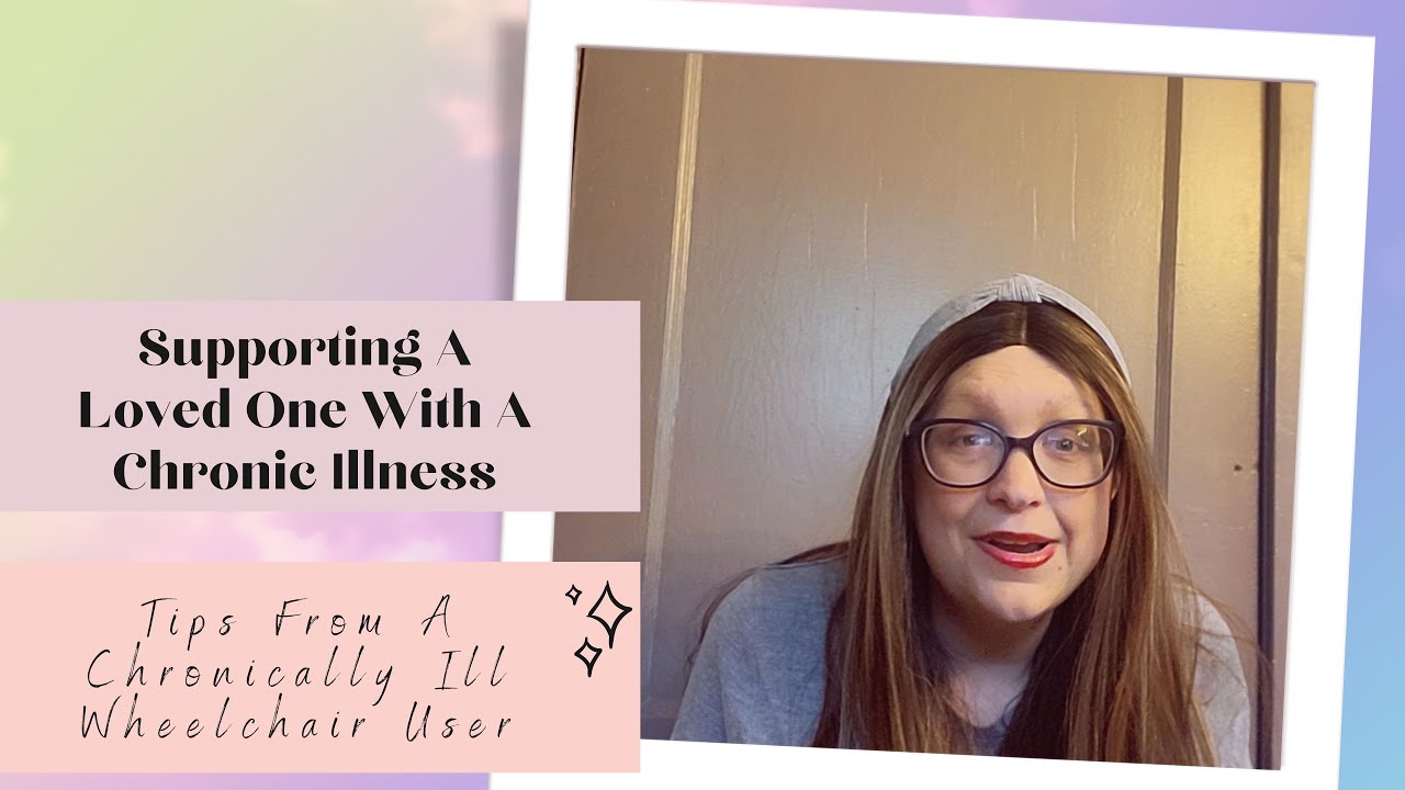 Supporting A Loved One With A Chronic Illness - Tips From A Chronically ...