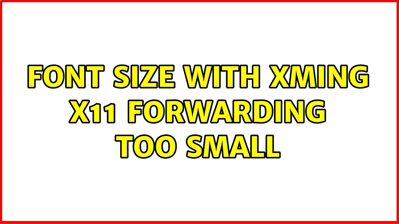 Font Size With XMing X11 Forwarding Too Small YouTube Font Size With XMing X11 Forwarding Too Small YouTube