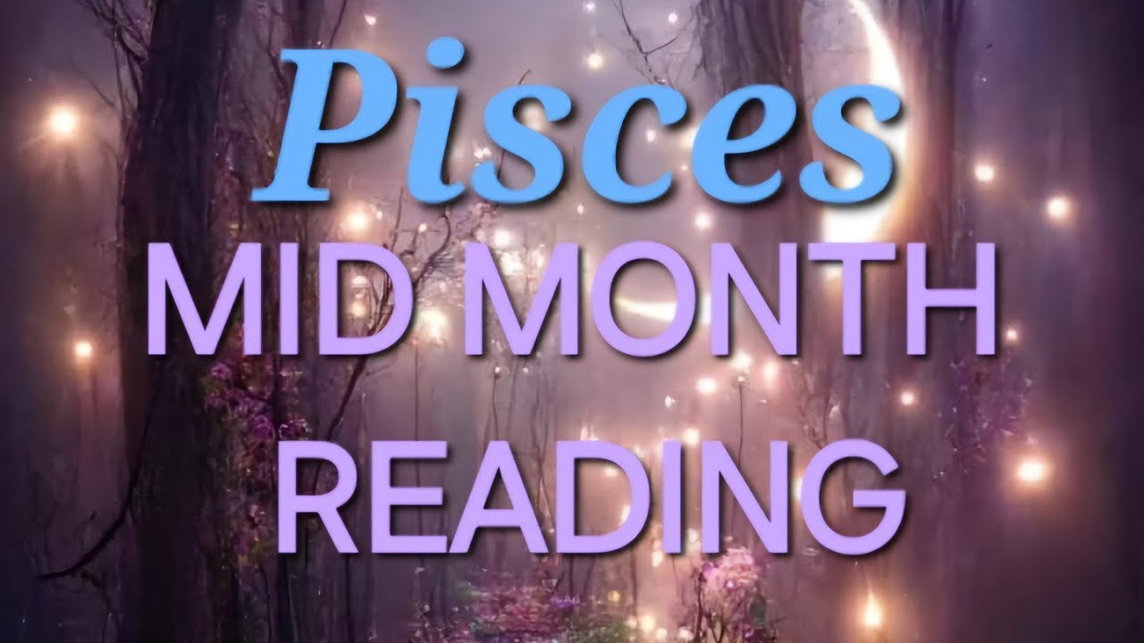 PISCES- YOUR MID MONTH READING- CLARITY AND BLESSINGS COMING YOUR WAY ...
