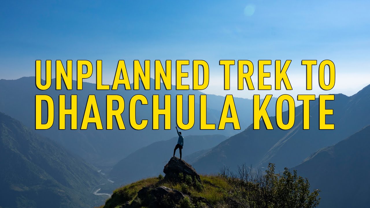 Unplanned Trek to Dharchula Kote | Uttarakhand - YouTube