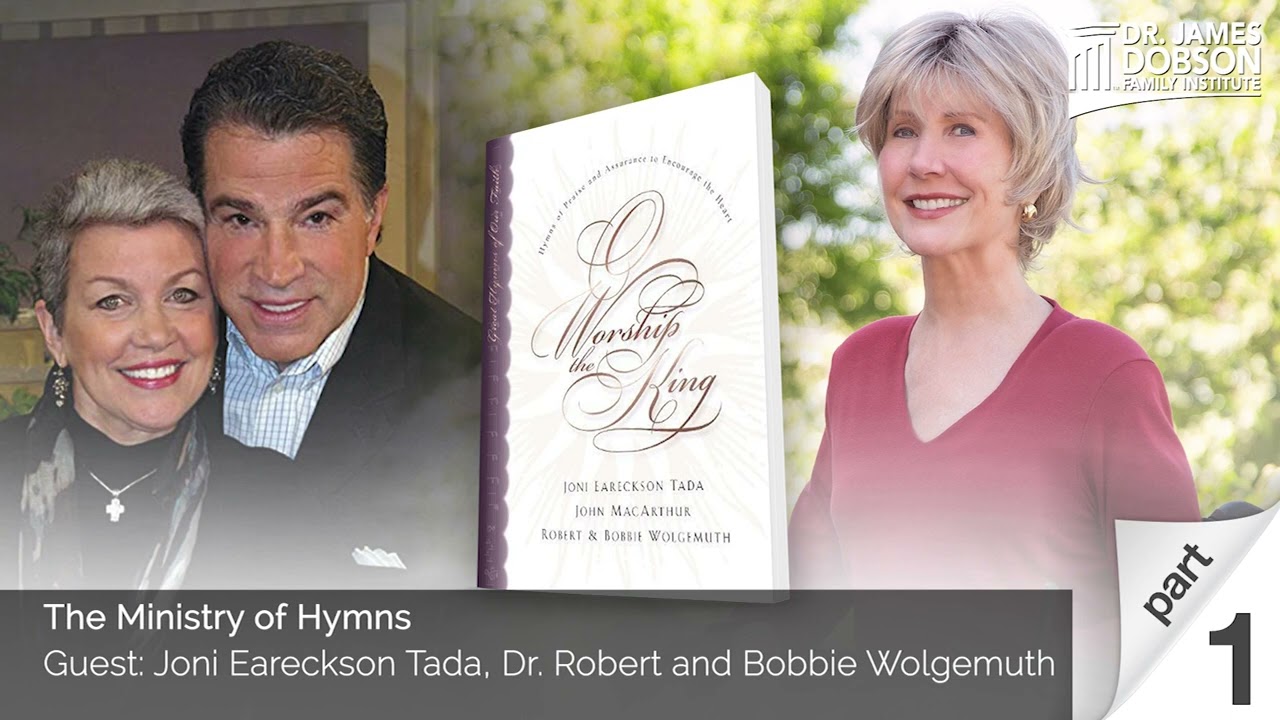 The Ministry Of Hymns Part 1 With Guests Joni Eareckson Tada Dr Robert And Bobbie Wolgemuth