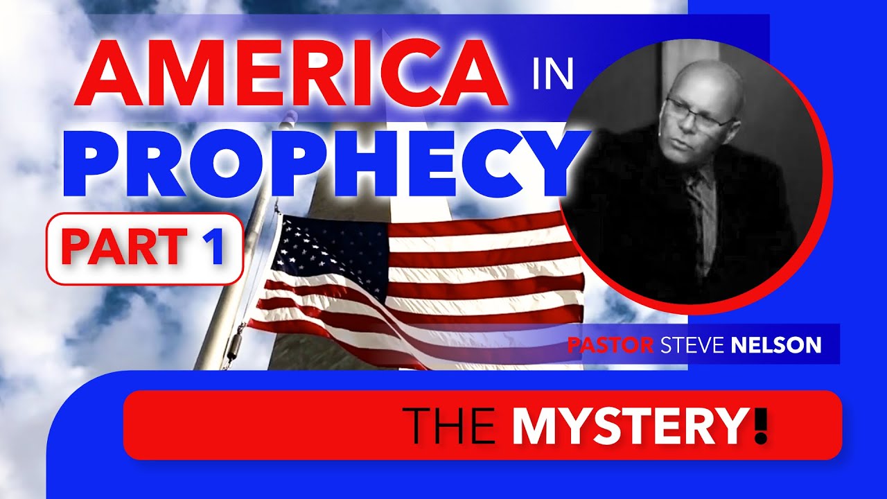 America In Prophecy (Part 1): The Mystery — Pastor Steve Nelson - YouTube