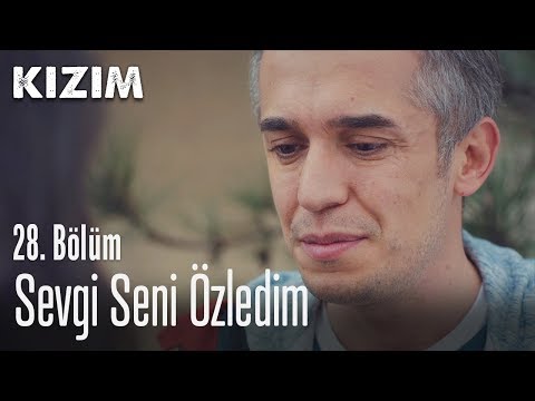 Sevgi seni özledim - Kızım 28. Bölüm