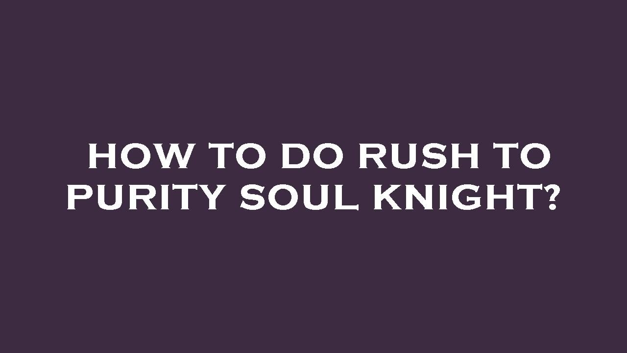 How to do rush to purity soul knight? - YouTube