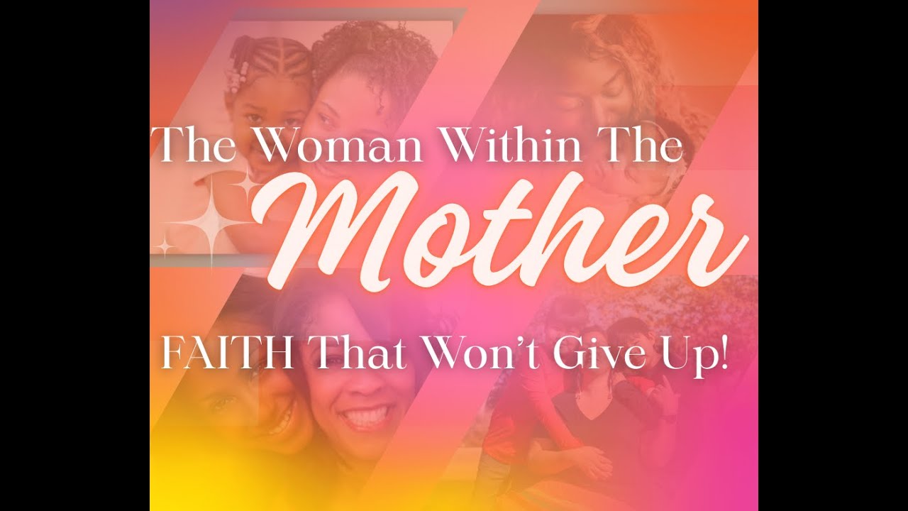 The Woman Within the Mother - Faith that Wont Give Up! - YouTube