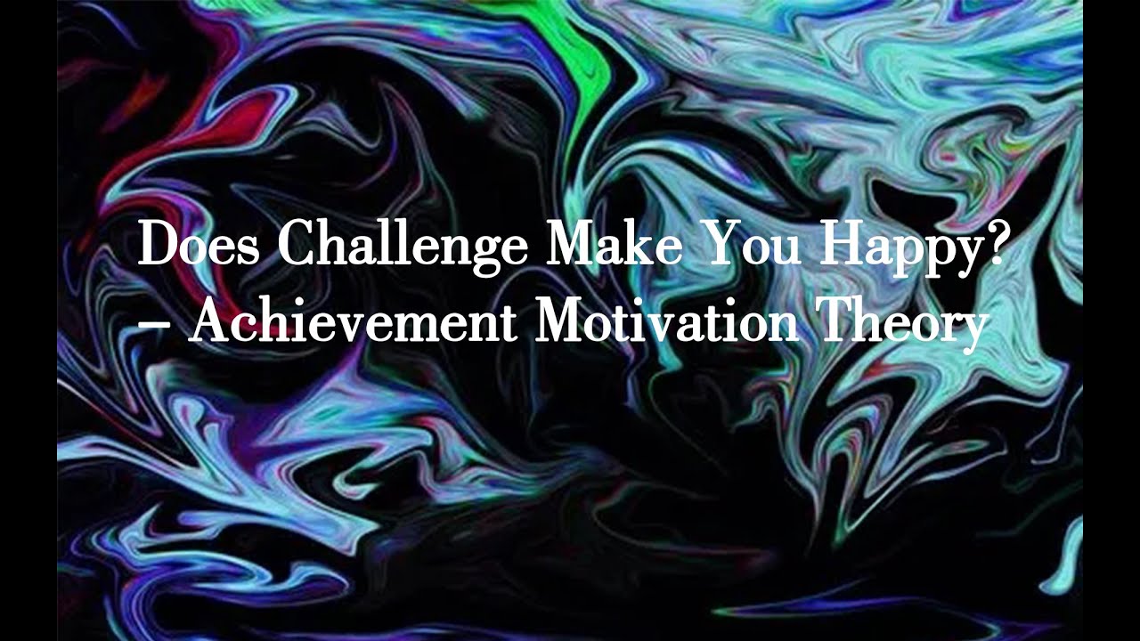 Does Challenge Make You Happy? - Achievement Motivation Theory - YouTube