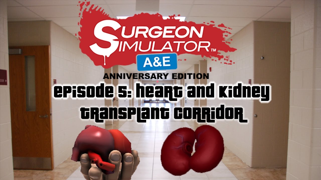Surgeon Simulator A&E Episode 5: Heart and Kidney Transplant Corridor ...