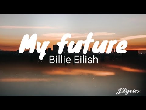 Billie Eilish - my future (lyrics) - YouTube