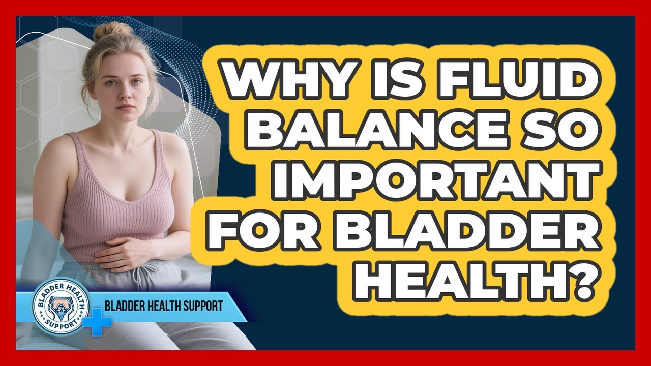 Why Is Fluid Balance So Important For Bladder Health? - Bladder Health ...