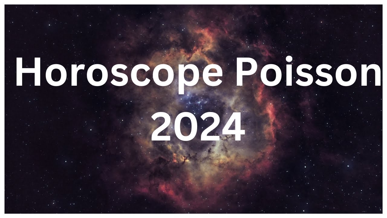 Horoscope Poisson et Ascendant Poisson 2024 - YouTube