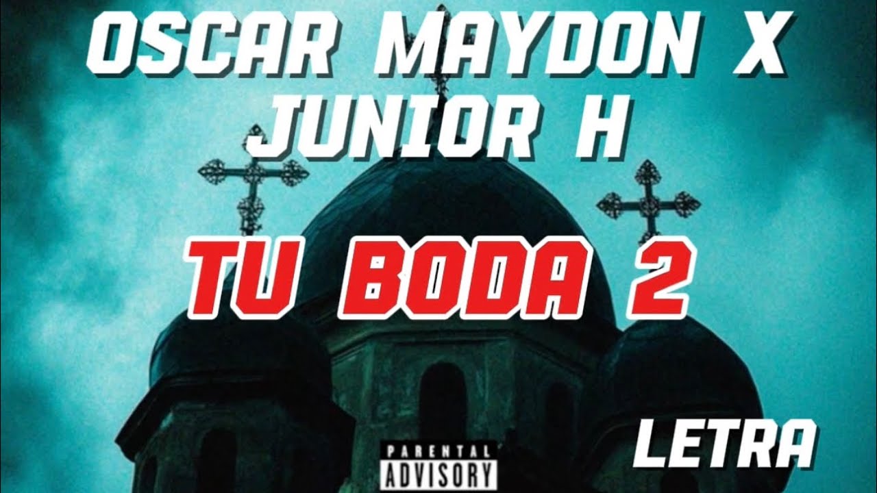 Tu Boda 2 - Oscar Maydon X Junior H (versión completa) Letra - YouTube