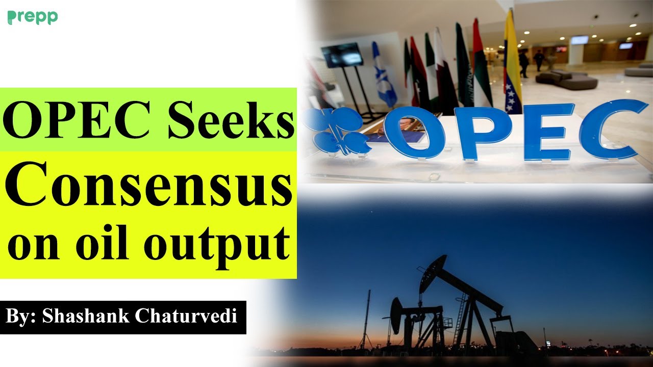 OPEC Seeks consensus on Oil Output | What is OPEC+ | Current Issues | # ...