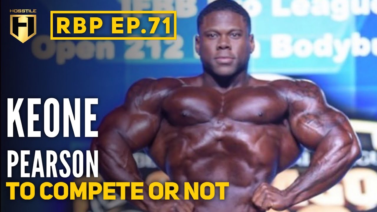 TO COMPETE OR NOT | Keone Pearson | Real Bodybuilding Podcast Ep.71 ...