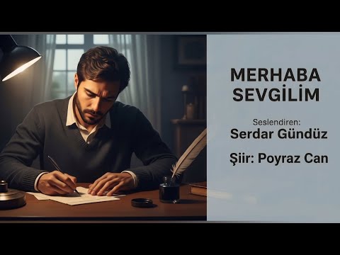 MERHABA SEVGİLİM - Seslendiren: Serdar Gündüz - Şiir: Poyraz Can 