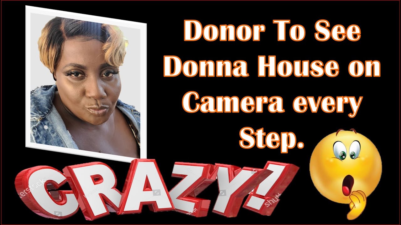 Donor To See Donna House on Camera every Step. - YouTube