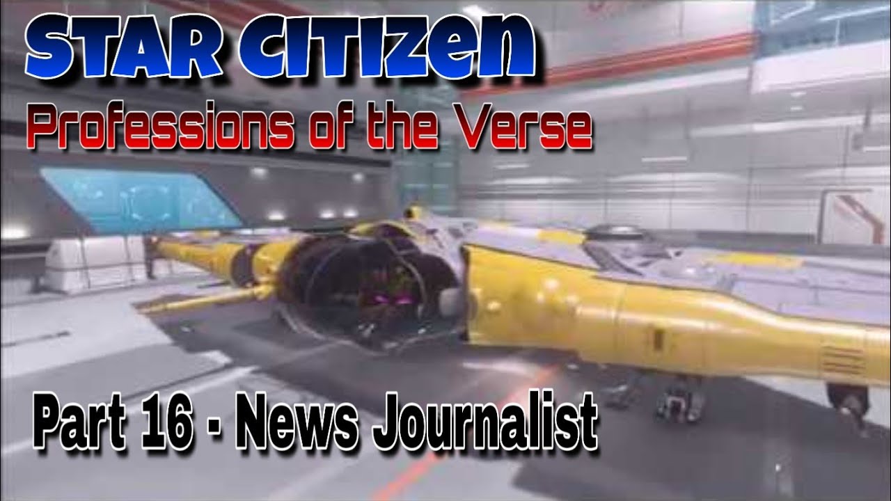 Star Citizen - Professions of the Verse - Part 16 - News Journalist ...