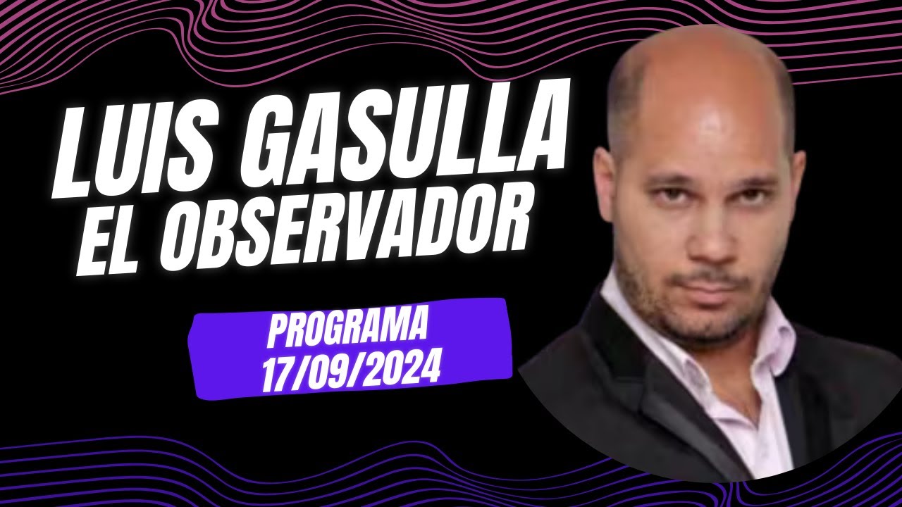 Luis Gasulla El observador 17/09/2024 - YouTube