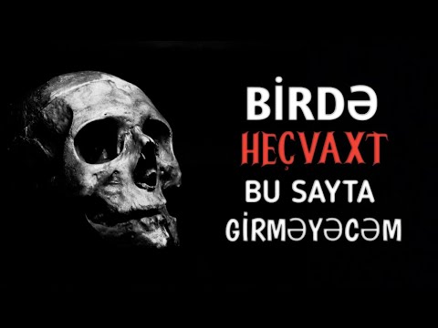 BİRDƏ HEÇVAXT BU SAYTA GİRMƏYƏCƏM!Qorxu Hekayəsi!