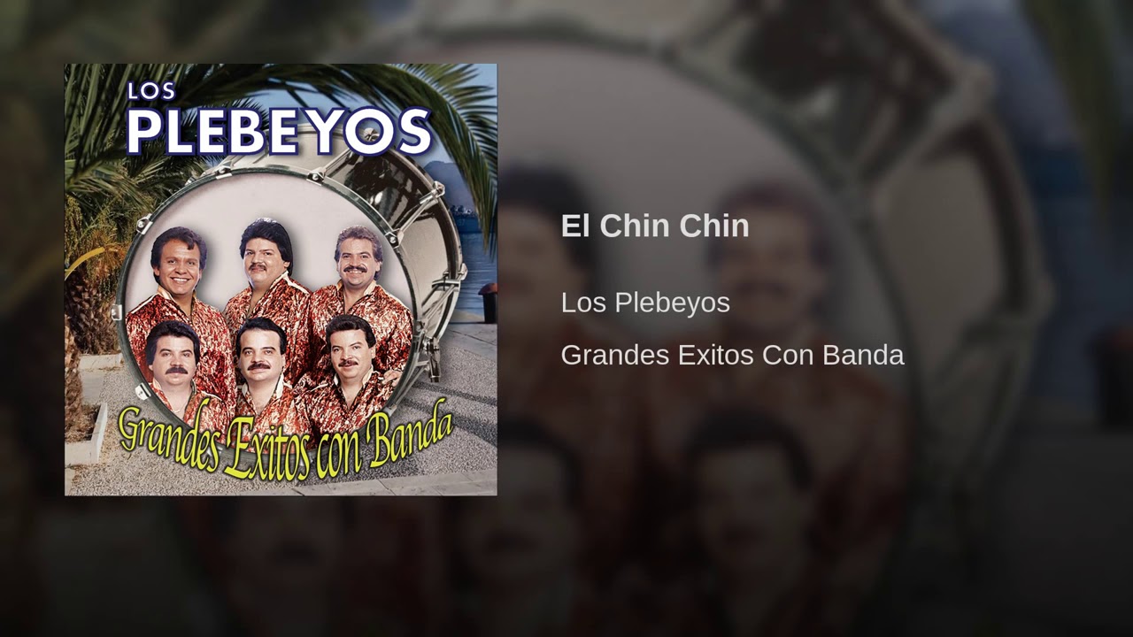 El Chin Chin | Los Plebeyos | Grandes Exitos con banda - YouTube Music