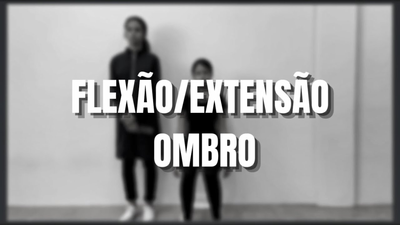 Flexão e Extensão do ombro - YouTube
