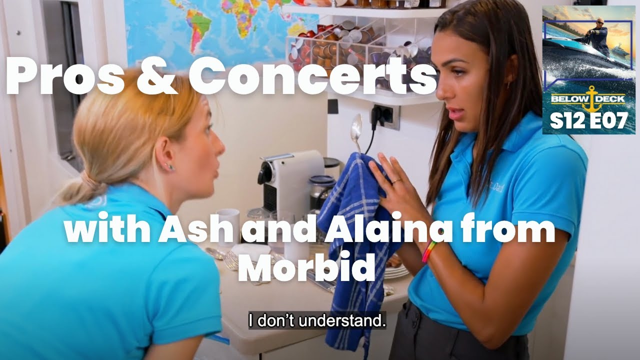 Below Deck S12E07 Pros & Concerts with Ash and Alaina from Morbid - YouTube