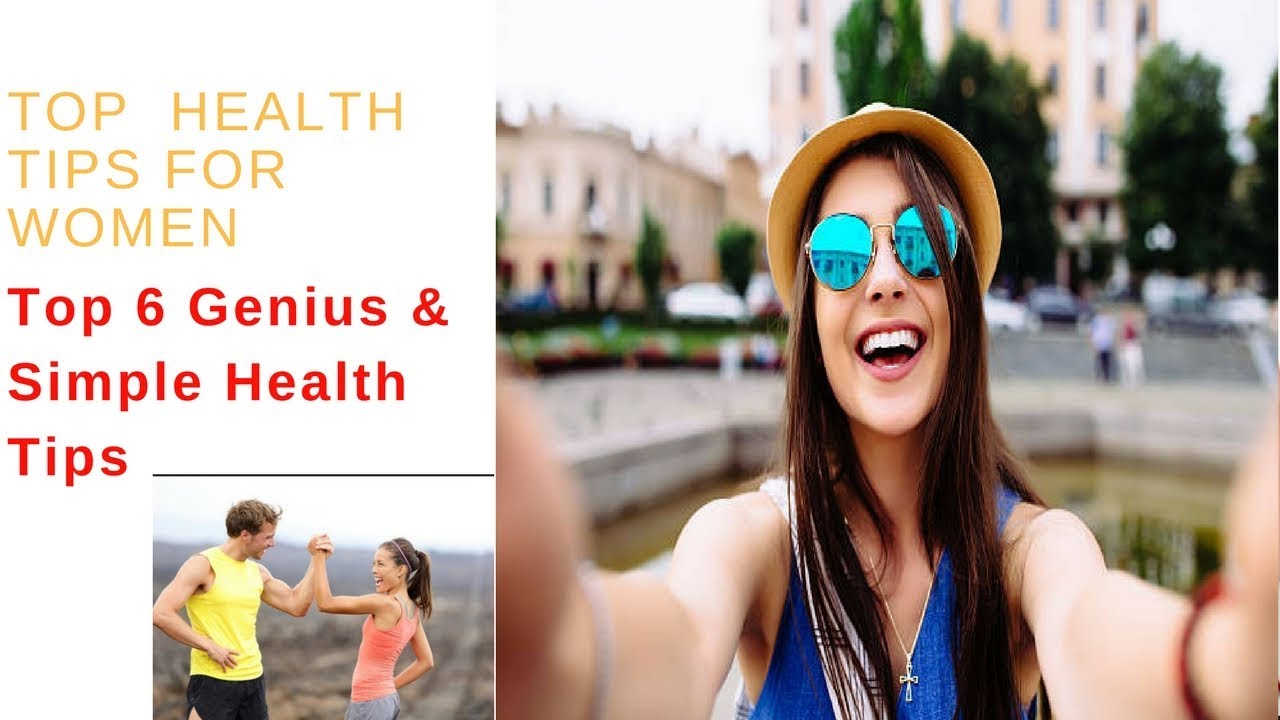 Top Health Tips for Women -Top 6 Genius & Simple Health Tips You Should ...