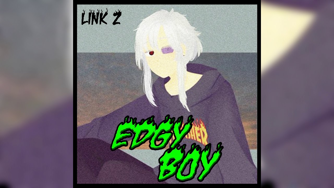 Link Z - EDGY BOY - YouTube
