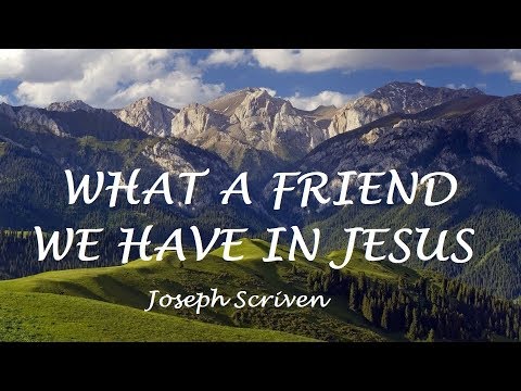 What A Friend We Have In Jesus (Joseph Scriven) - YouTube